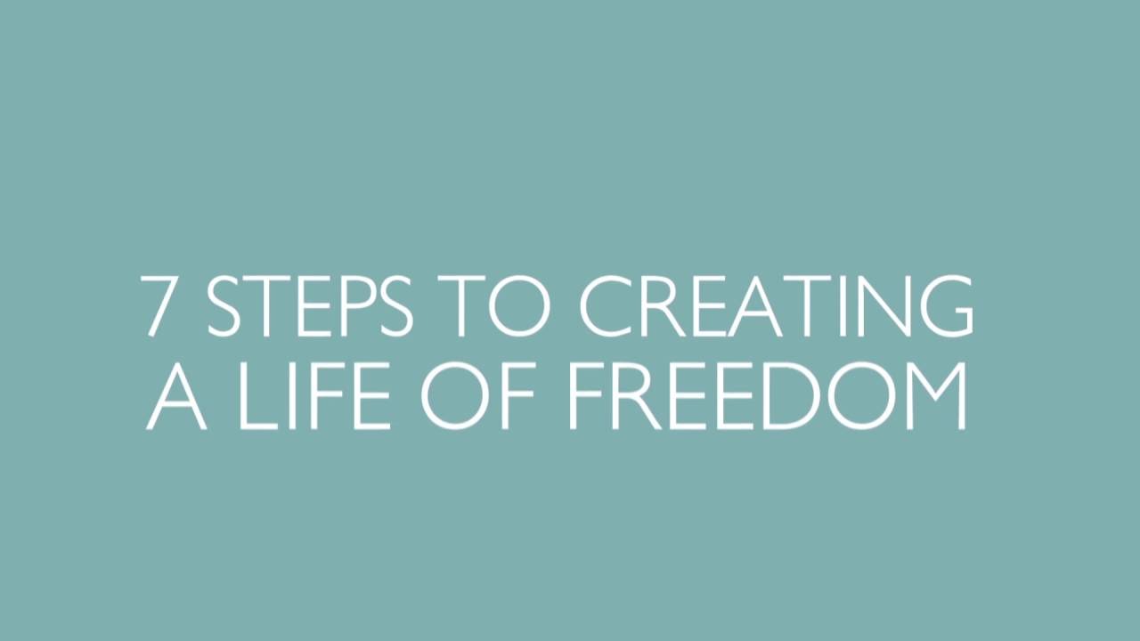 7 Easy Steps To Creating A Life Of Freedom - YouTube