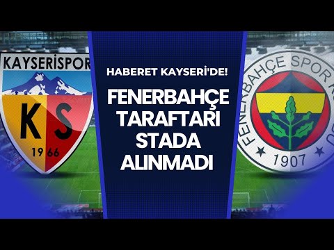 Fenerbahçe taraftarı stada alınmadı! Kayserisporlular ne düşünüyor? | Haberet Kayseri'de
