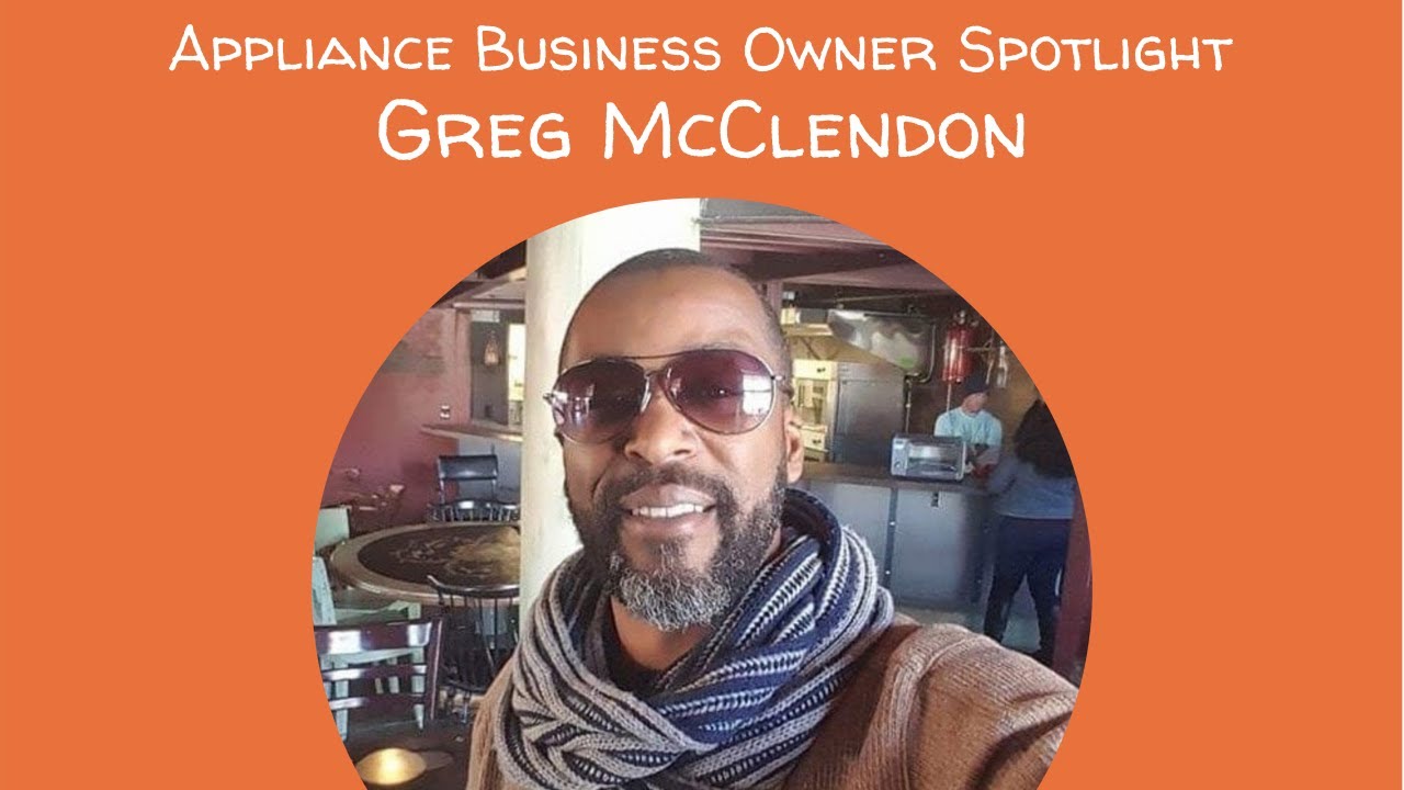 Appliance Business Owner Spotlight: Greg McClendon - YouTube