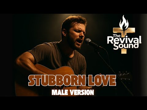 Stubborn Love  - Male Version ( Lyrics)