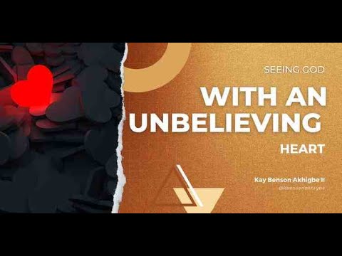 THE UNBELIEVING HEART OF THE BELIEVER. - Kay Benson Akhigbe II | 16th ...