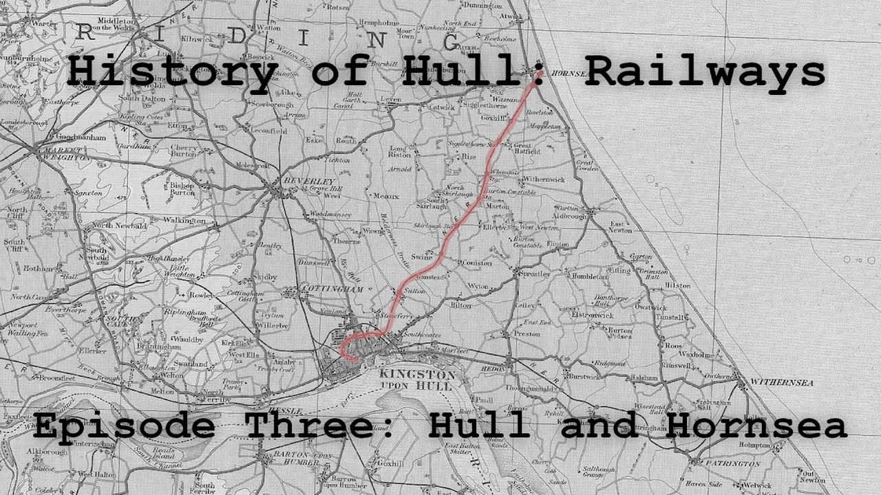 History of Hull: Railways - Episode 3: The Hull and Hornsea Railway ...