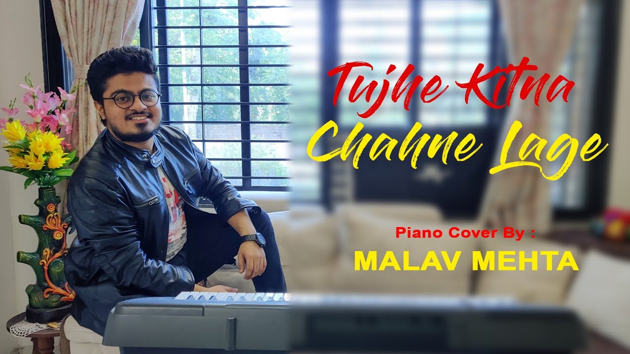 Tujhe Kitna Chahne Lage | Kabir Singh | Piano Cover | Malav Mehta ...