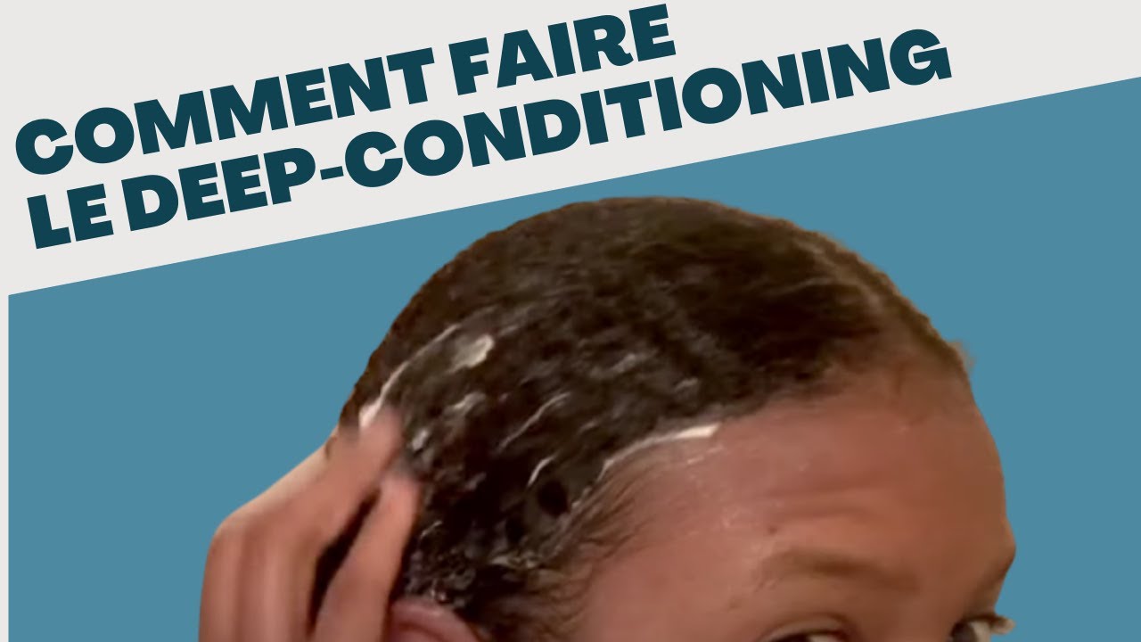 COMMENT FAIRE LE DEEP CONDITIONING - YouTube