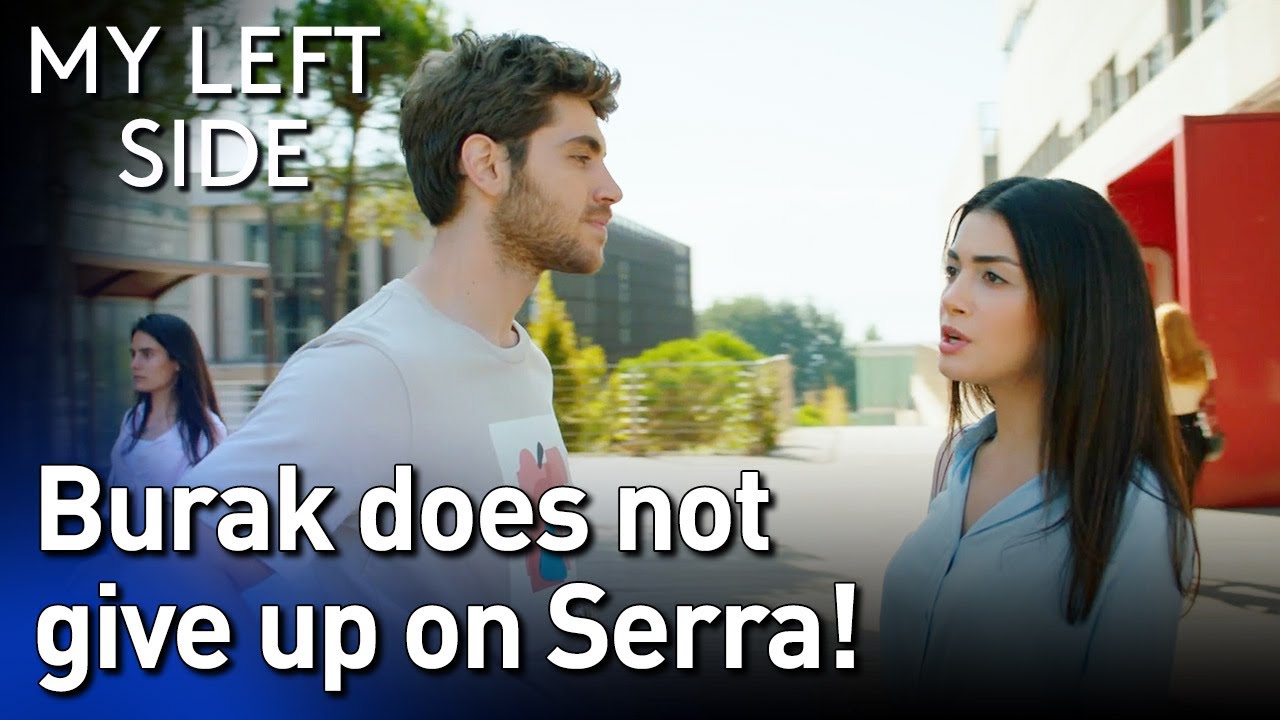 Burak Does Not Give Up On Serra!😳😳 - Sol Yanım | My Left Side - YouTube