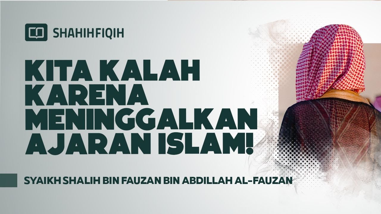 Kita Kalah Karena Meninggalkan Ajaran Islam! - Syaikh Shalih bin Fauzan ...