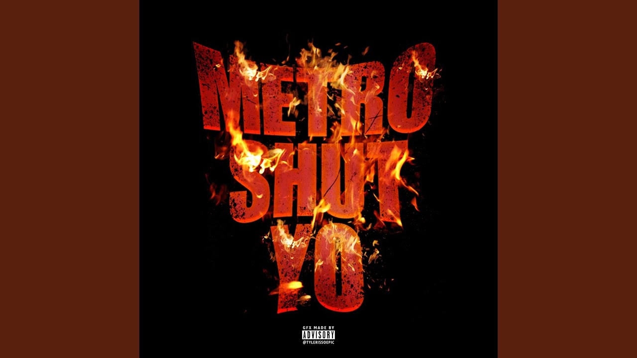Metro Shut Yo - Where you find this: Song Lyrics, Music Videos & Concerts