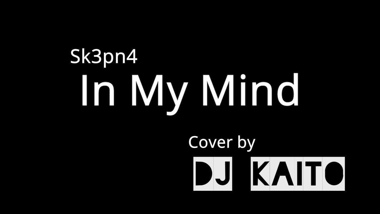 AequitaS / Sk3pn4 - In my Mind (Cover by DJ Kaito) - YouTube