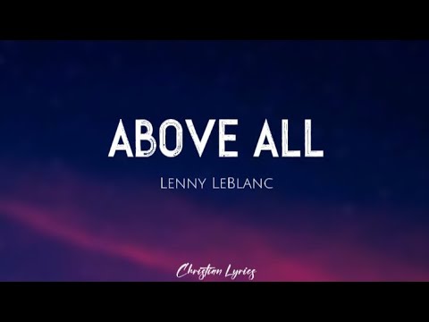 Above All | Lenny LeBlanc (Lyrics)