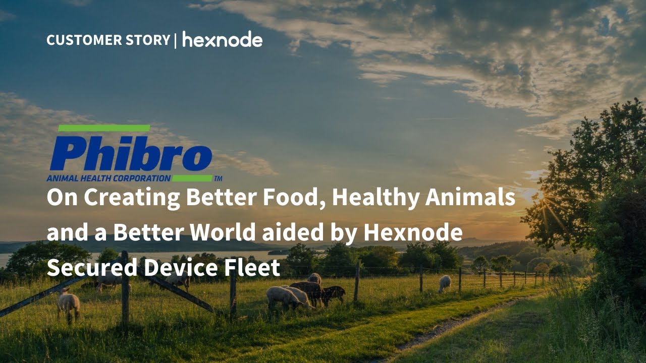 Phibro Animal Health Corporation: On using Hexnode to manage the ...