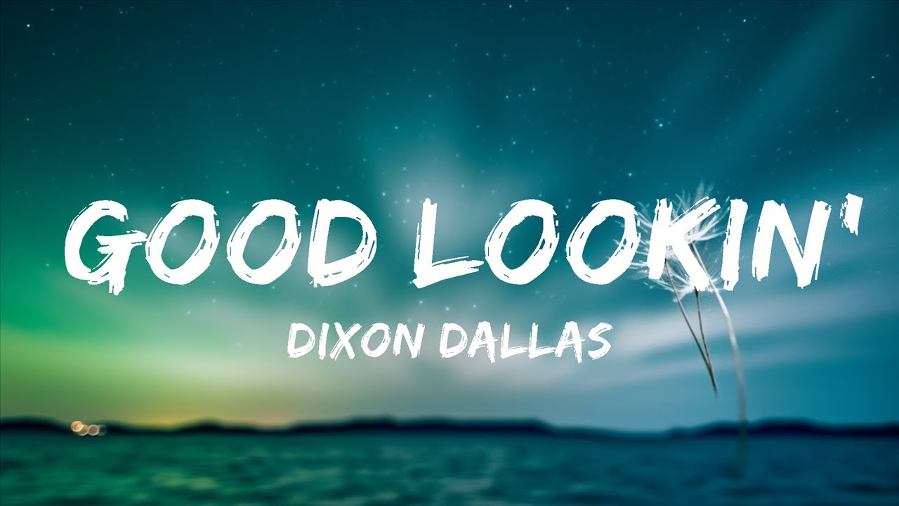 Dixon Dallas - Good Lookin' (Lyrics) | Top Best Songs - YouTube