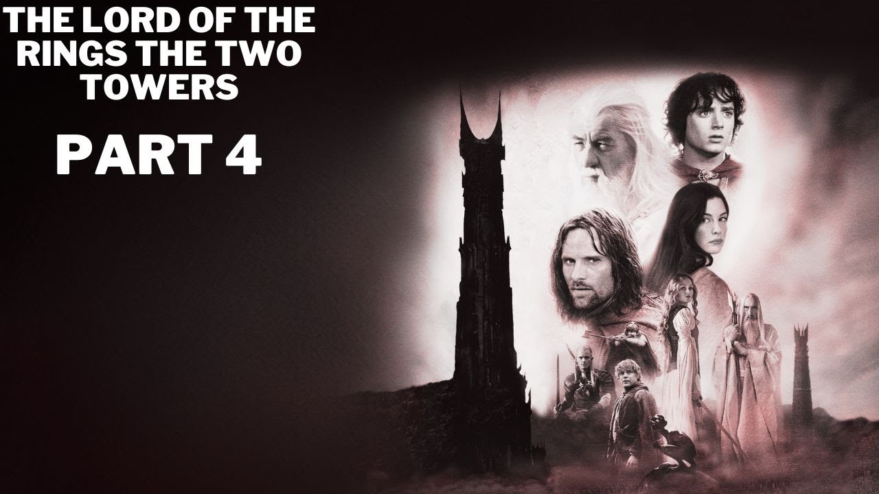 The Lord of the Rings The Two Towers Part 4 - YouTube