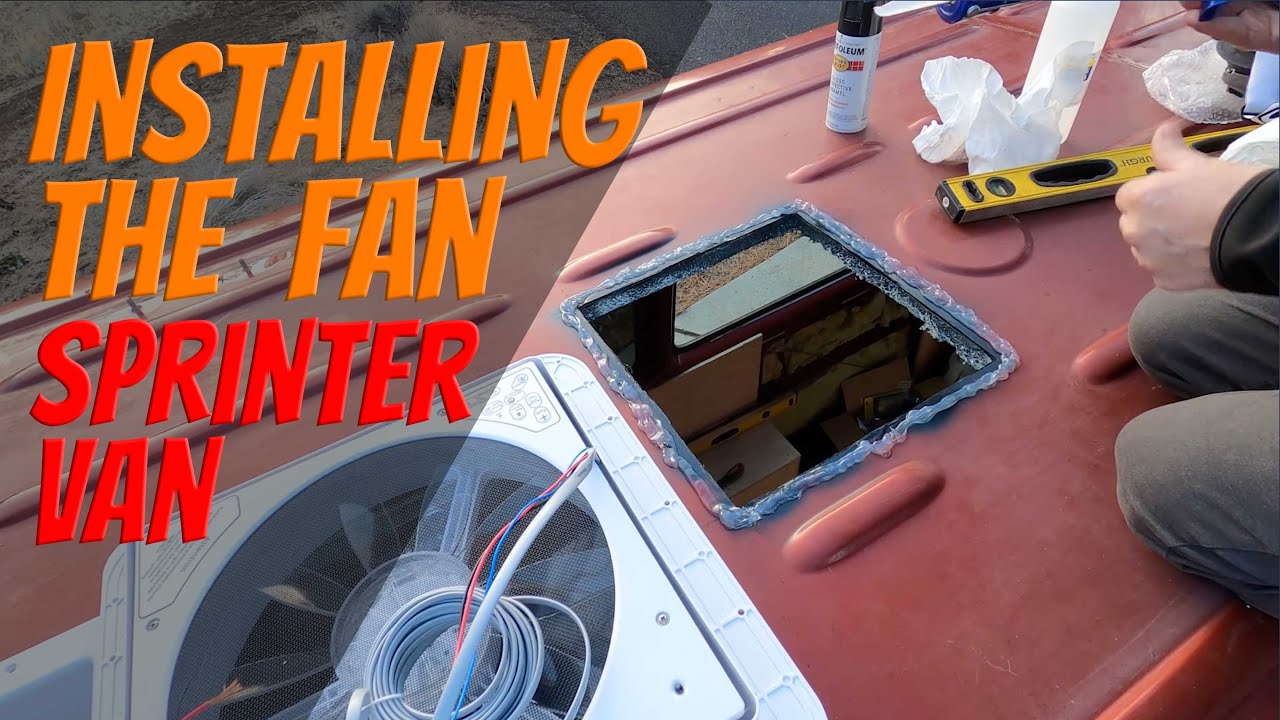 How to Seal your Sprinter Van Roof and Install Ventilation Fans in your ...