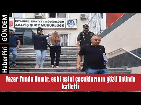 YAZAR FUNDA DEMİR, ESKİ EŞİNİ ÇOCUKLARININ GÖZÜ ÖNÜNDE KATLETTİ