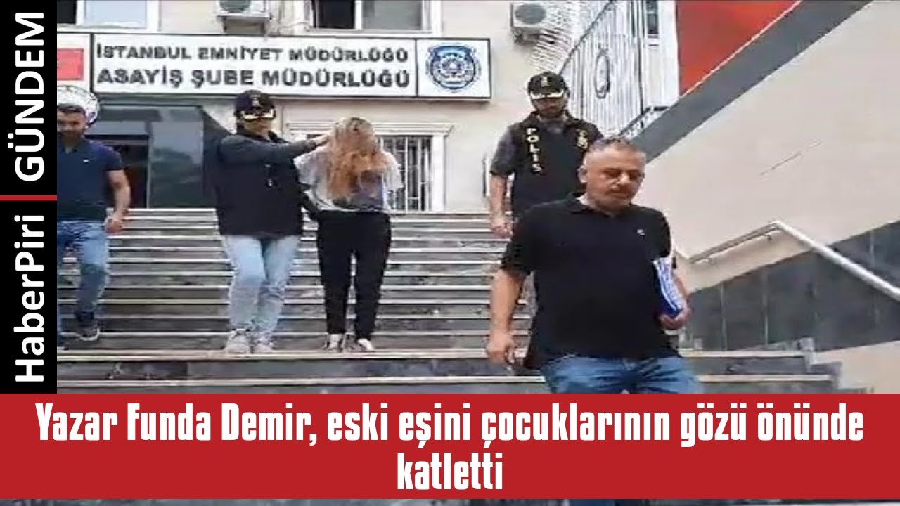 YAZAR FUNDA DEMİR, ESKİ EŞİNİ ÇOCUKLARININ GÖZÜ ÖNÜNDE KATLETTİ - YouTube