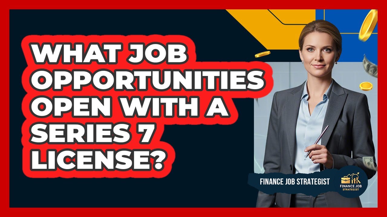 What Job Opportunities Open With A Series 7 License? - YouTube