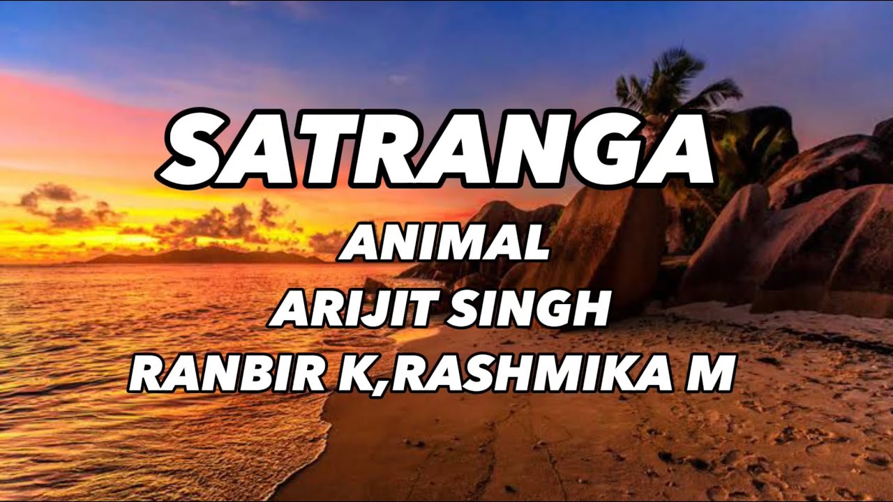 Satranga (LYRICS) - Animal | Ranbir Kapoor, Rashmika | Sandeep V ...