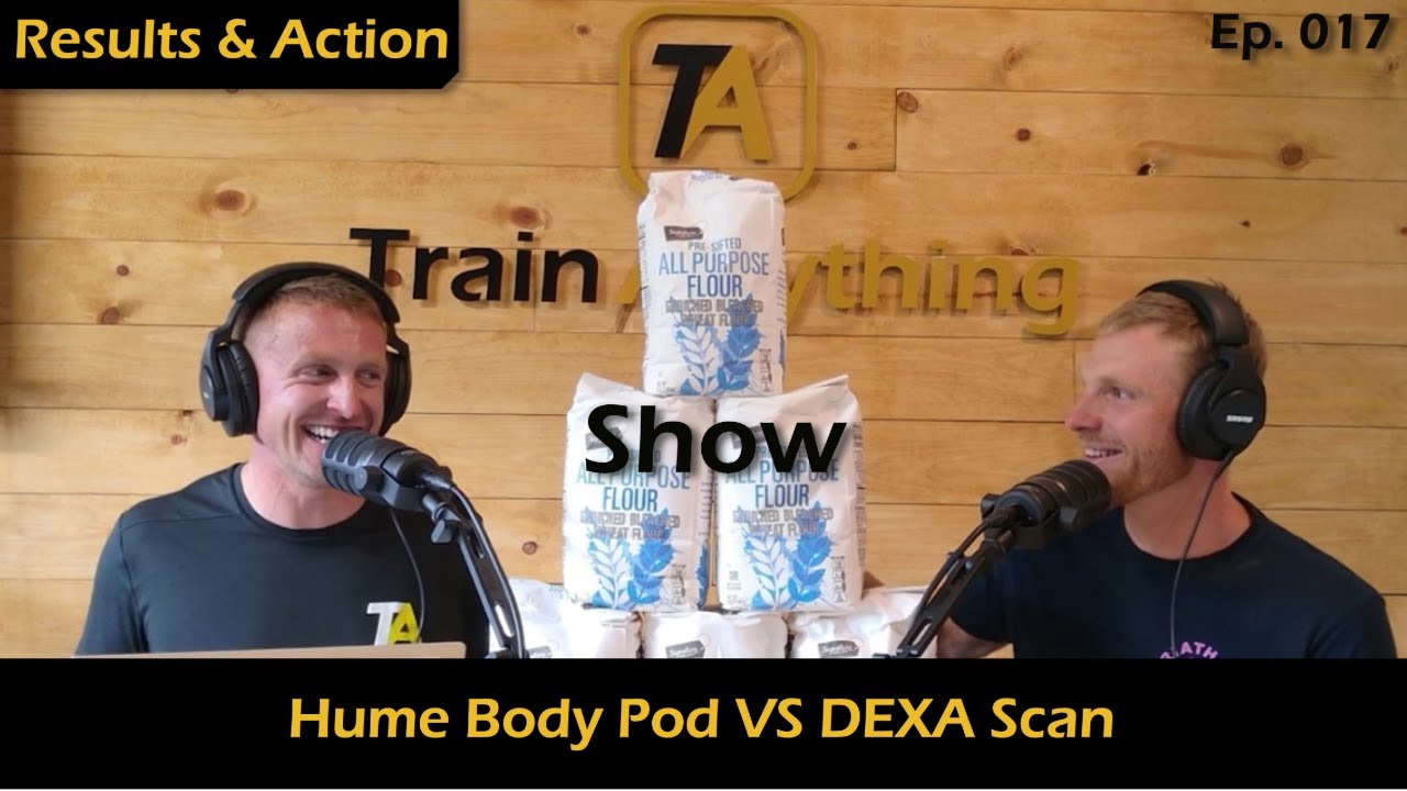 The TrainAnything Show Ep 017 - Hume Body Pod VS DEXA Scan: Results and ...