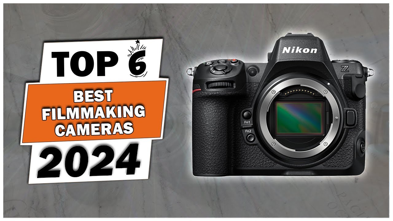 Top 6 Best Cameras for Filmmaking 2024 - Top Mirrorless Cameras 2024 ...