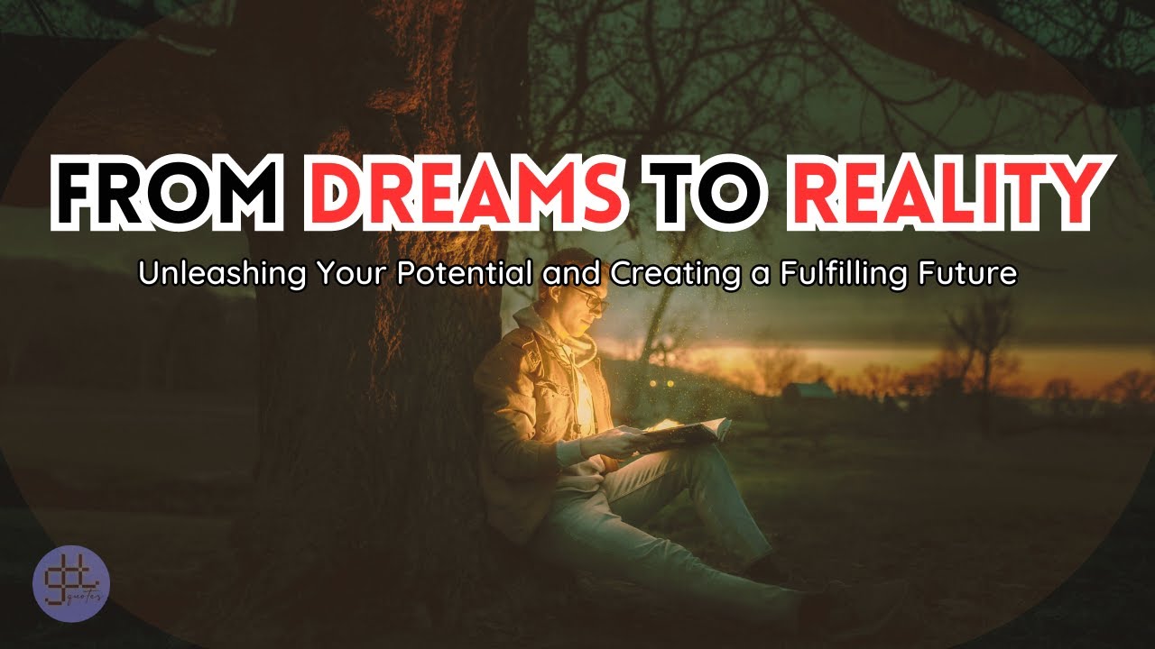 From Dreams to Reality : Unleashing Your Potential and Creating a ...