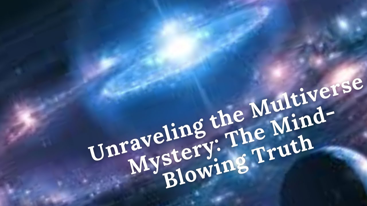 Unraveling the Multiverse Mystery: The Mind-Blowing Truth - YouTube