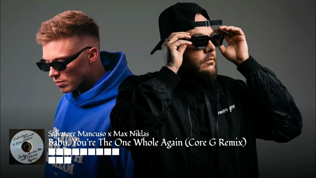 Salvatore Mancuso x Max Niklas - Baby, You're The One Whole Again (Core G Remix) - YouTube