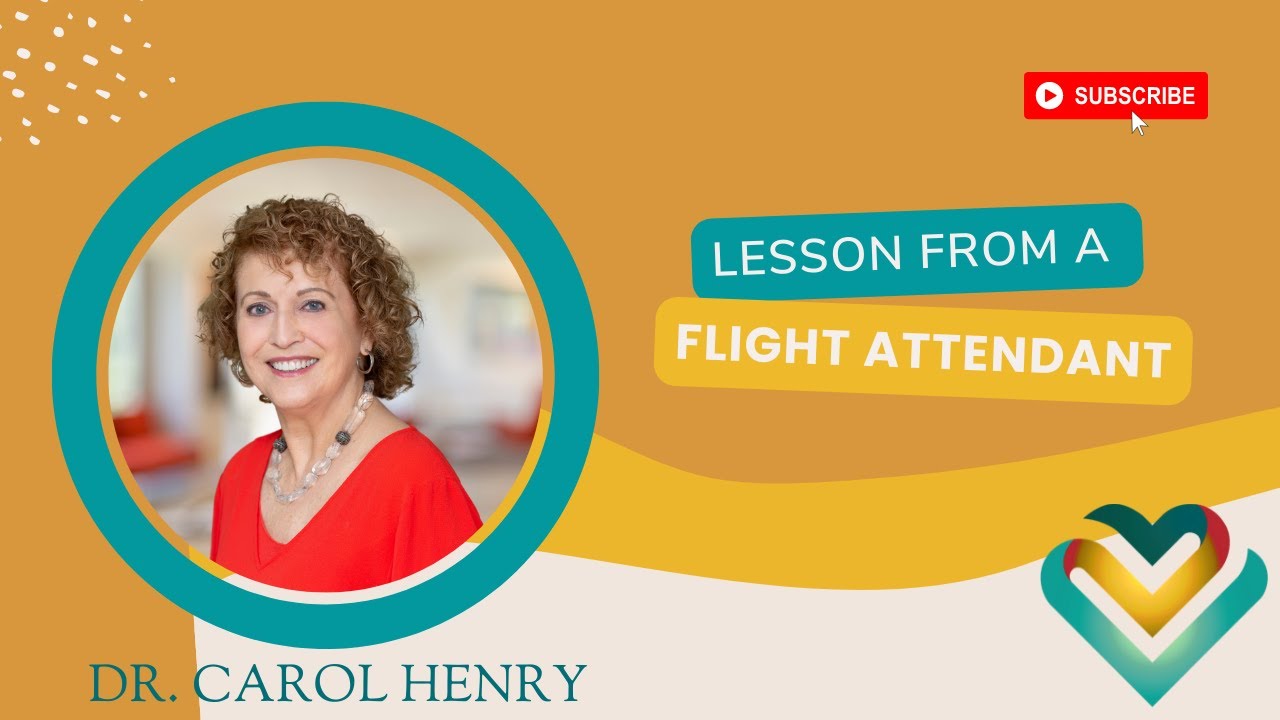 Lesson From a Flight Attendant | Dr. Carol Henry | Relationship Coach ...