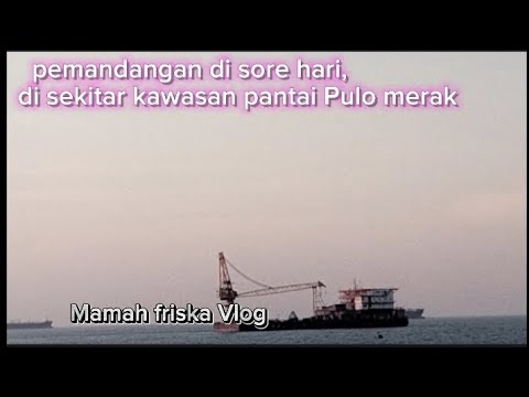 Pemandangan di Sore hari, di sekitar pantai Pulo merak - YouTube