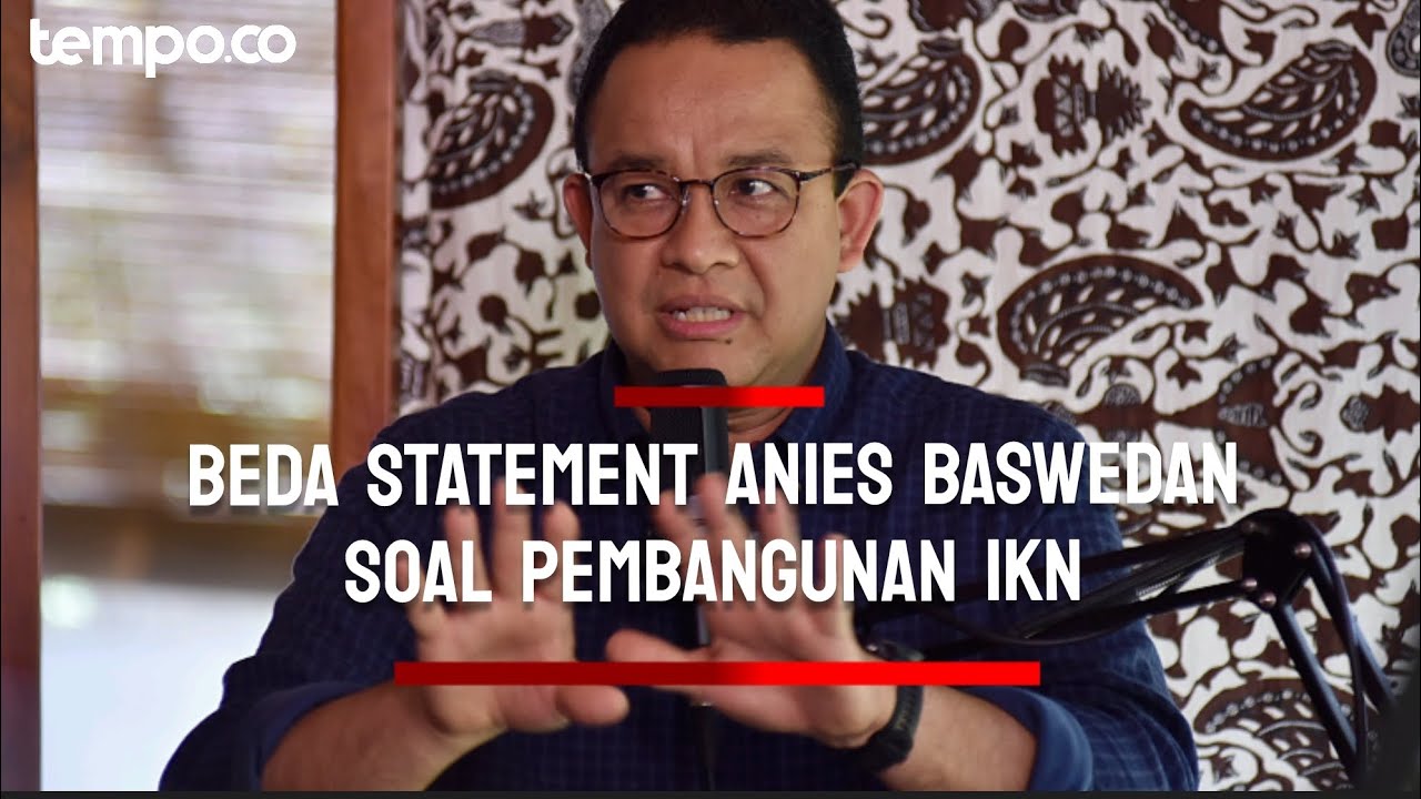 Beda Statement Anies Baswedan Soal Ikn Dulu Dukung Sekarang Sebut