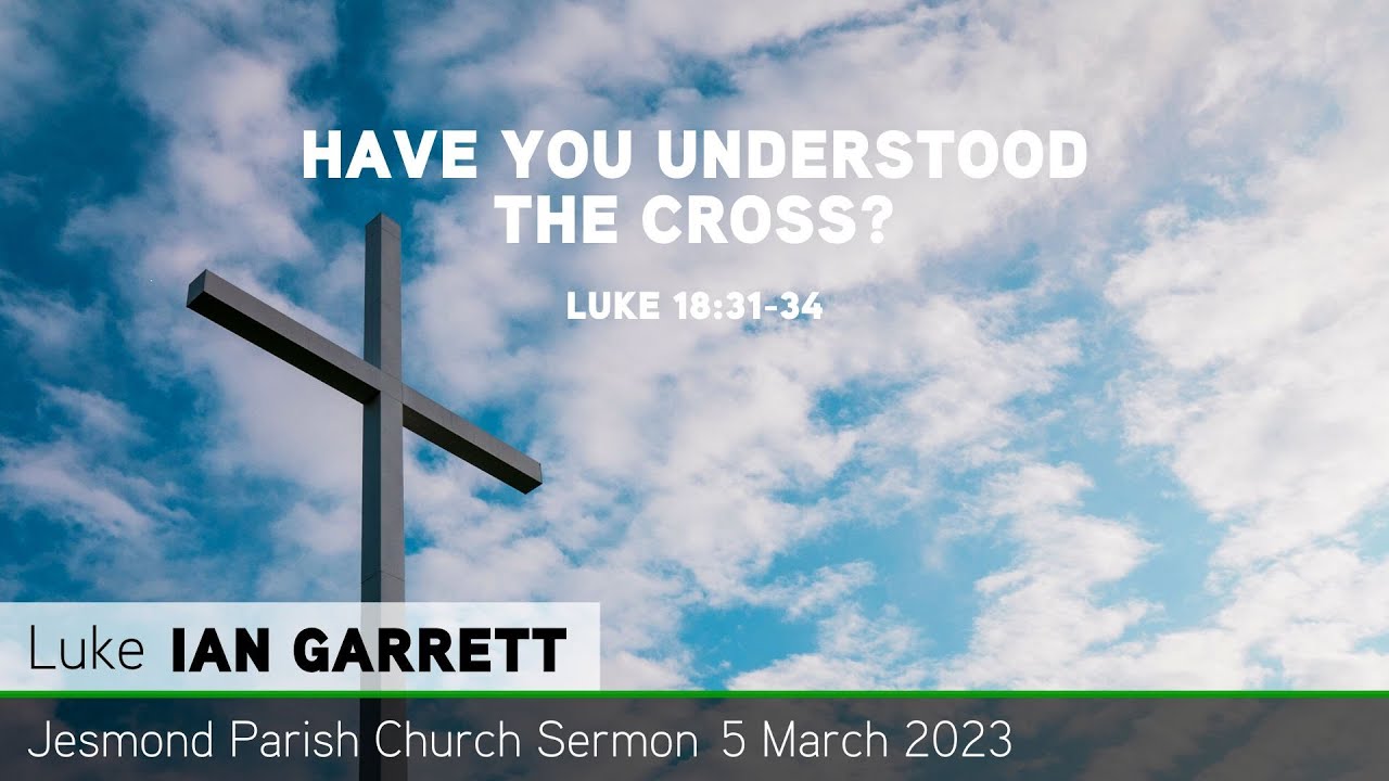 Luke 18:31-34 - Have You Understood The Cross? - Jesmond Parish ...