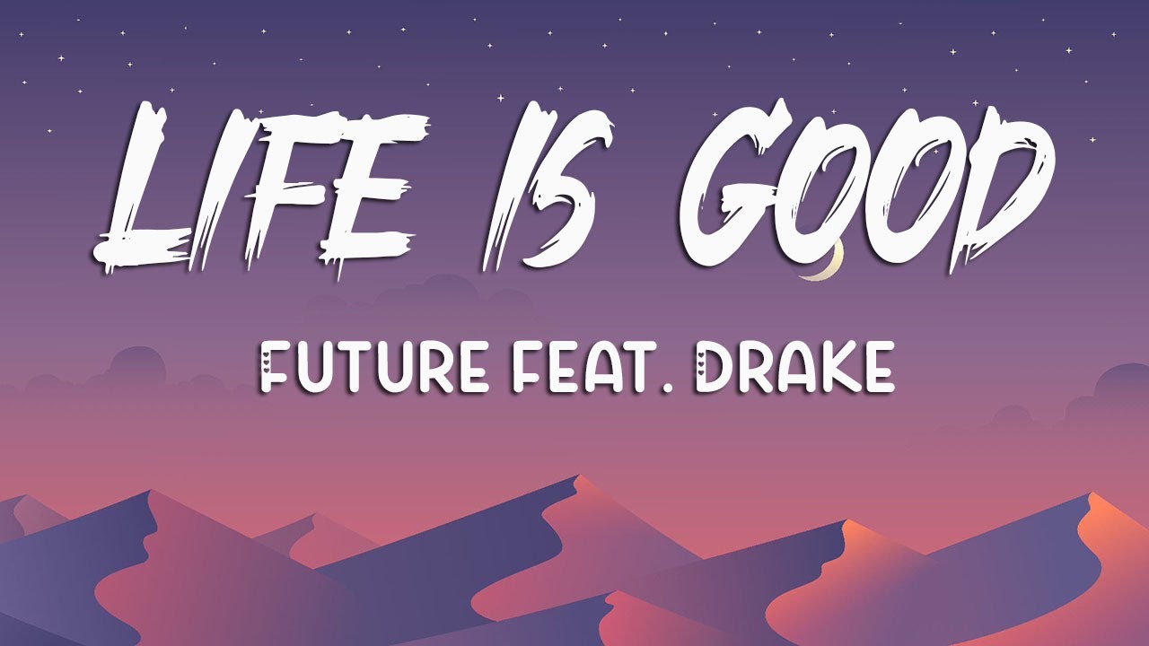 Future - Life Is Good (Lyrics) ft. Drake - YouTube
