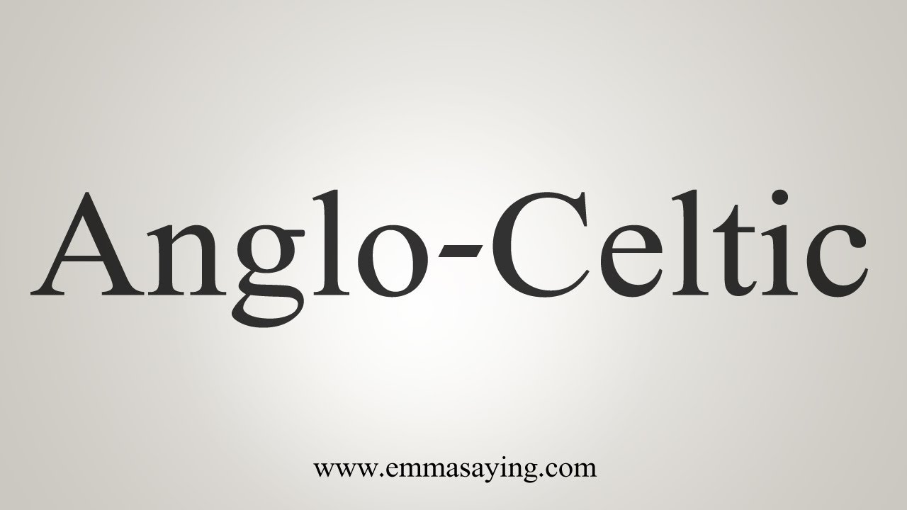 How To Say Anglo-Celtic - YouTube