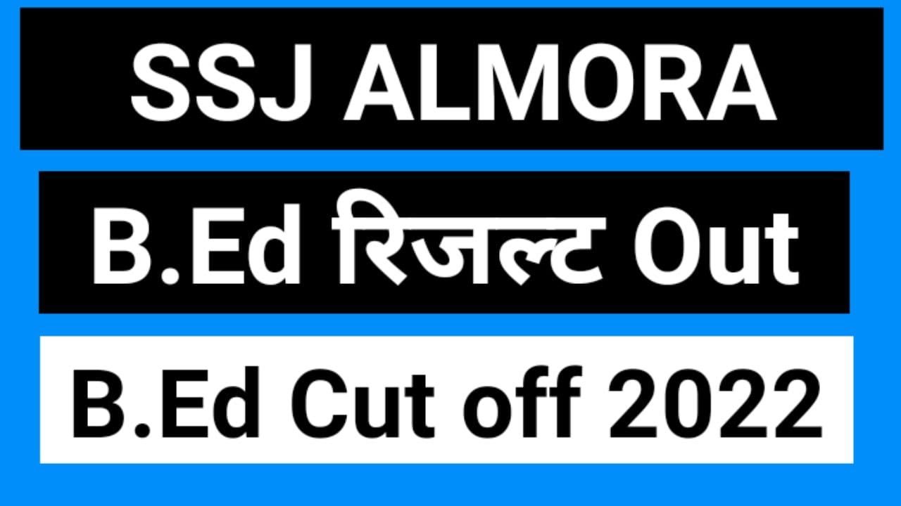 ssj Almora Bed 2022 Cutt Off SSJ ALMORA B.ED 2022 Result Out - YouTube