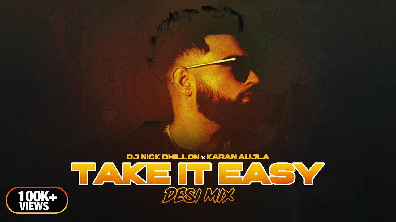 Take It Easy (Desi Mix) | Karan Aujla | DJ Nick Dhillon | Punjabi Songs ...