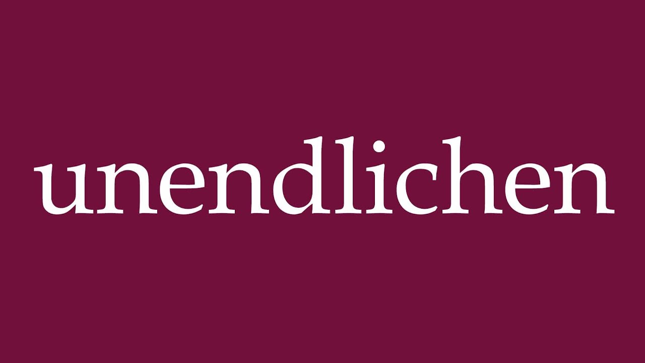 How to Pronounce ''unendlichen'' (infinite) Correctly in German - YouTube