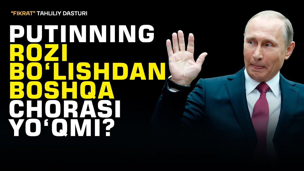 Putinning rozi bo'lishdan boshqa chorasi yo'qmi? #fikratuz - YouTube