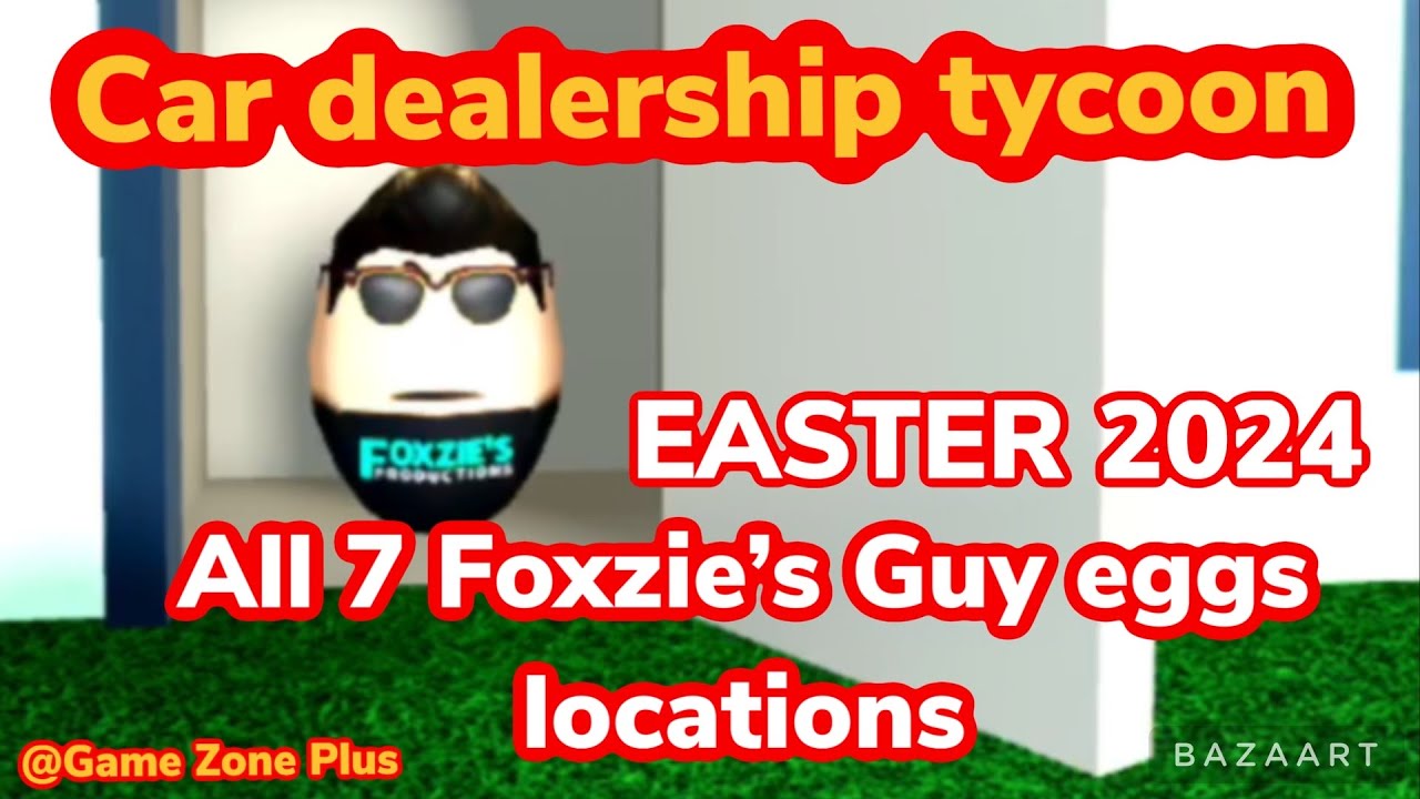 ALL 7 FOXZIE’S GUY EGGS LOCATIONS, CAR DEALERSHIP TYCOON, #roblox # ...