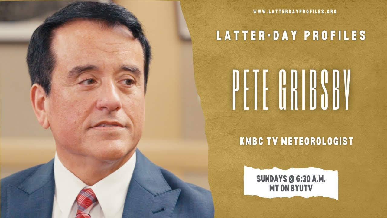 Latter-day Profiles Season 51|Episode 5|Pete Grigsby|KMBC TV Meteorologist - YouTube