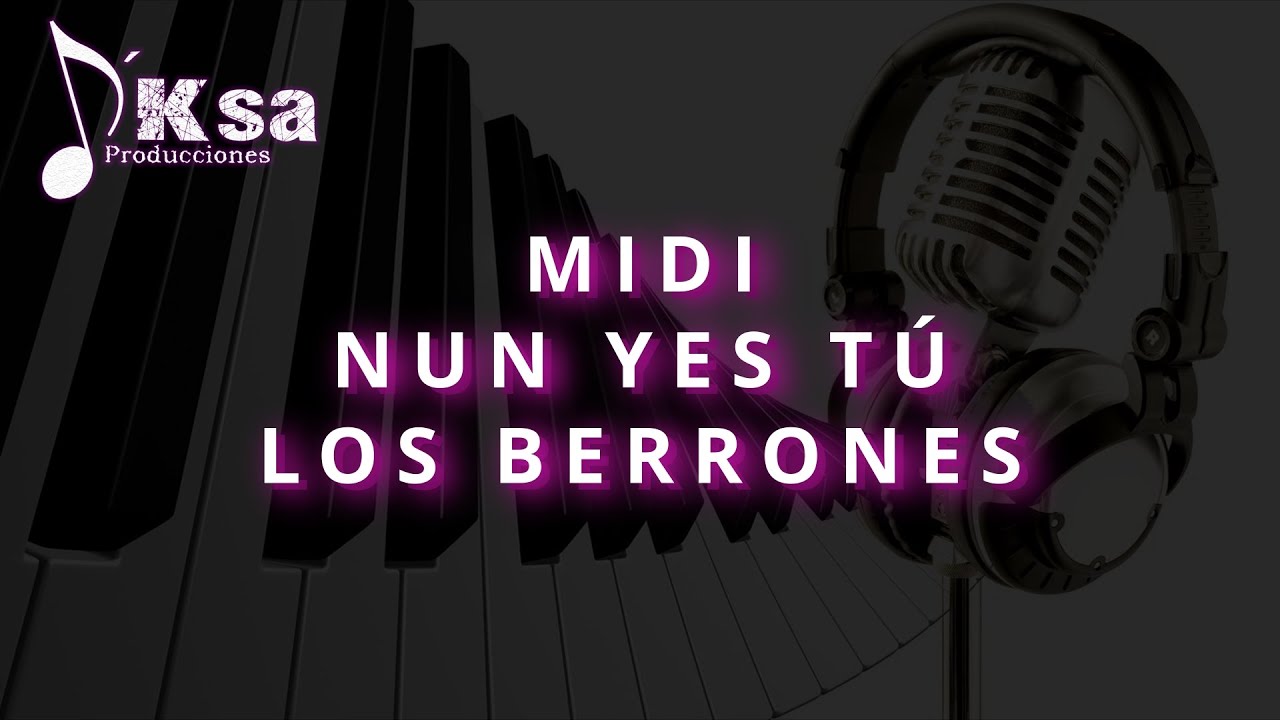 MIDI KARAOKE NUN YES TÚ LOS BERRONES (5€) - YouTube