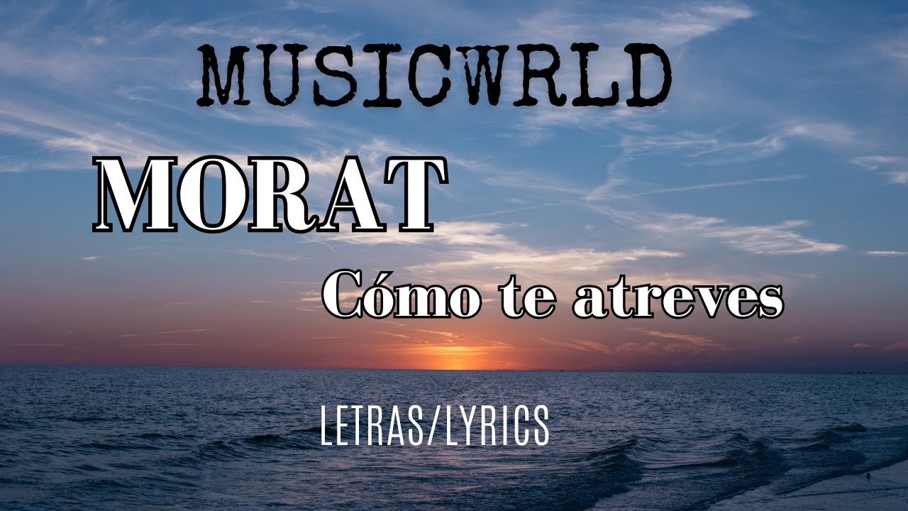 MORAT - Cómo te atreves (SPEED UP+LETRA/LYRICS) - YouTube