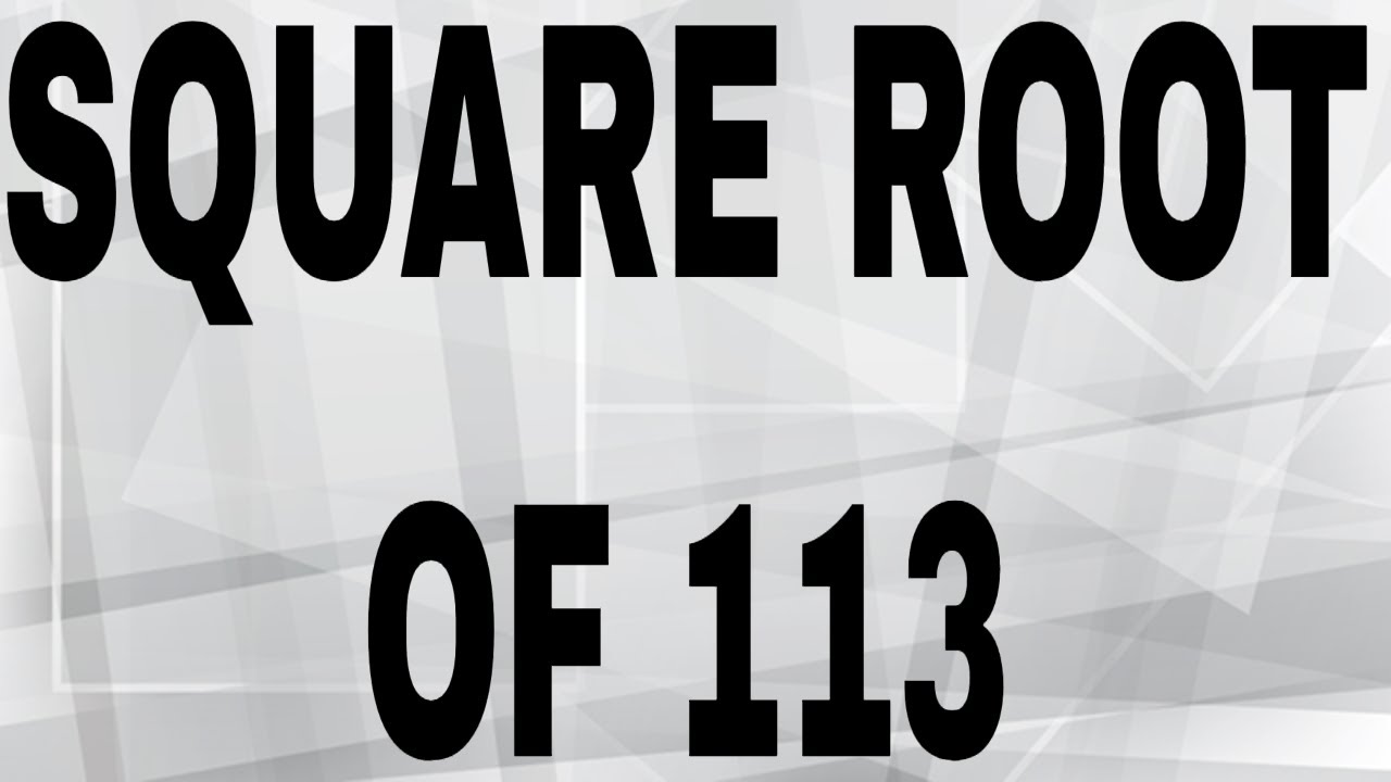SQUARE ROOT OF 113 YouTube