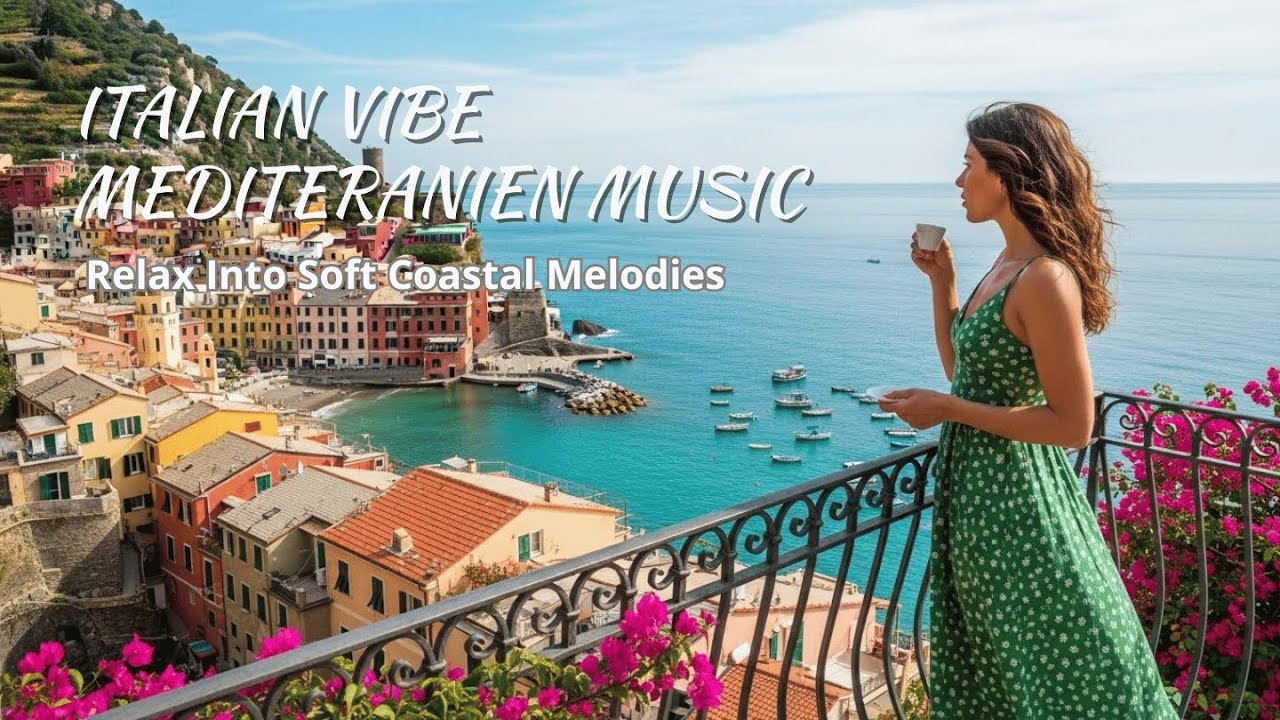 Italian Vibes & Mediterranean Music | 2+ Hours of Relaxing Coastal ...
