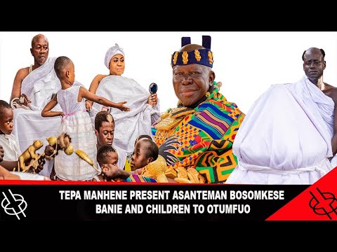 🔥AWESOME🔥 TEPA MANHENE PRESENT ASANTEMAN BOSOMKESE BANIE AND CHILDREN ...