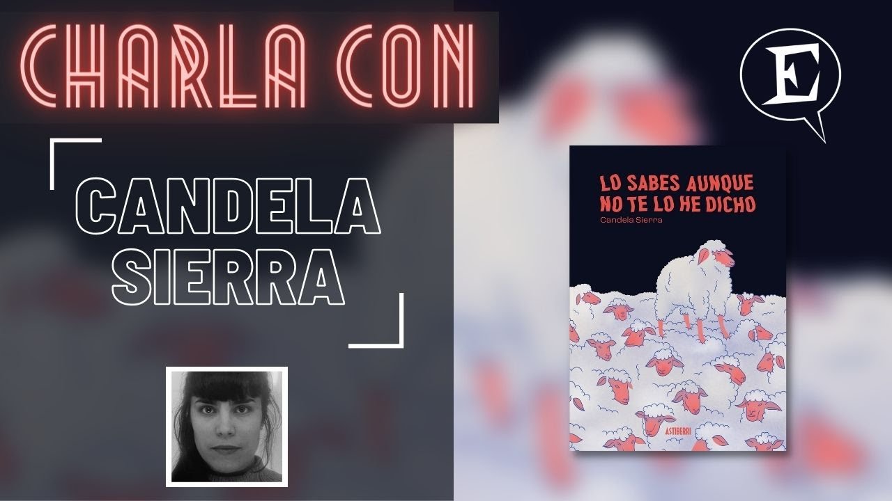'Lo sabes aunque no te lo he dicho' | Charla con Candela Sierra - YouTube