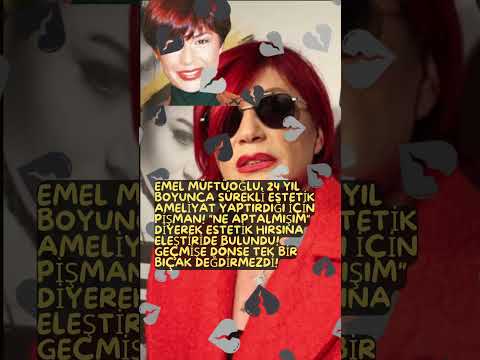 EMEL MÜFTÜOĞLU, 24 YIL BOYUNCA SÜREKLİ ESTETİK AMELİYAT YAPTIRDIĞI İÇİN PİŞMAN! \