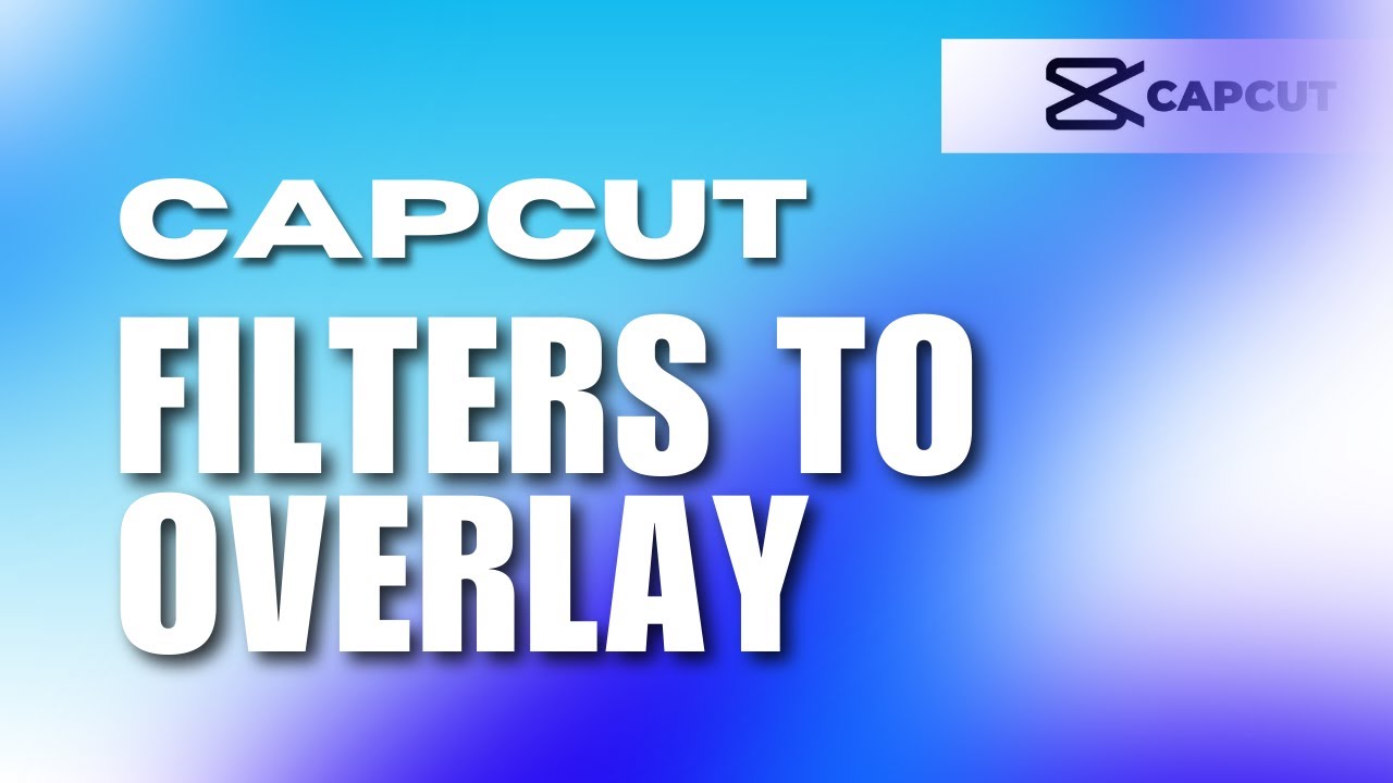 How You Can Easily Add Filters to Overlay Only in CapCut Video Editor ...