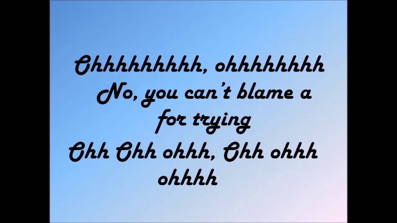 Cant Blame a girl for trying Lyrics..... - YouTube