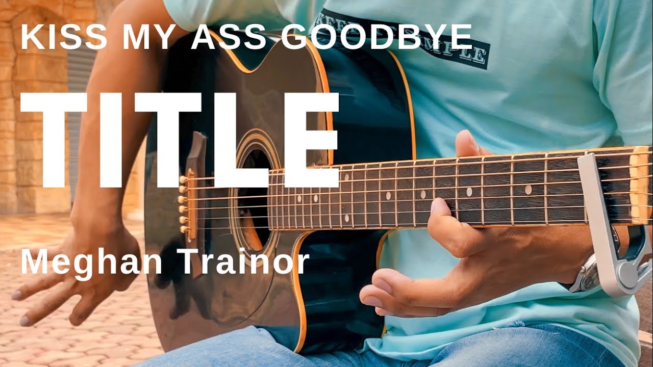 Meghan Trainor - Title (Kiss My Ass Goodbye Tiktok) Guitar Fingerstyle ...