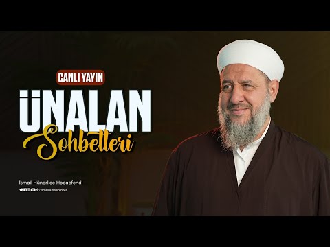 İsmail Hünerlice Hoca İle Ünalan Sohbetleri 10.12.2025- 20 Cemâziye'l Âhir 1447