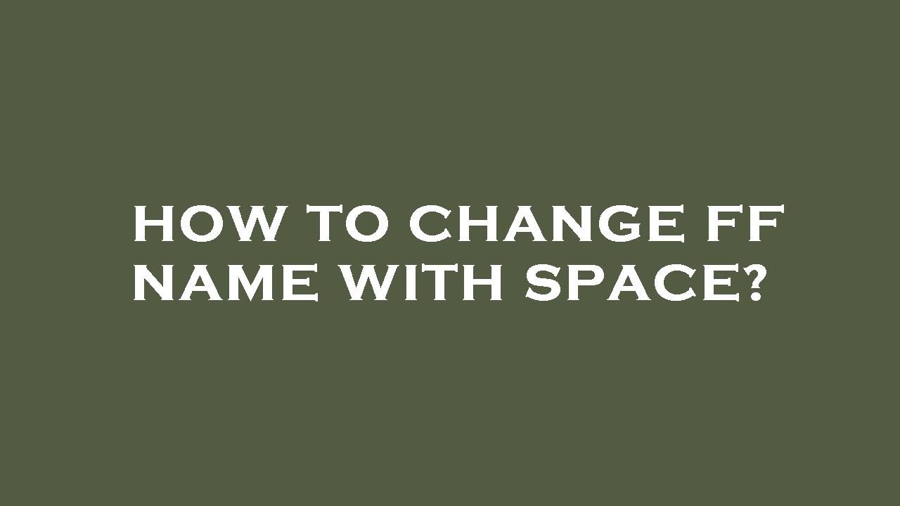 How to change ff name with space? - YouTube